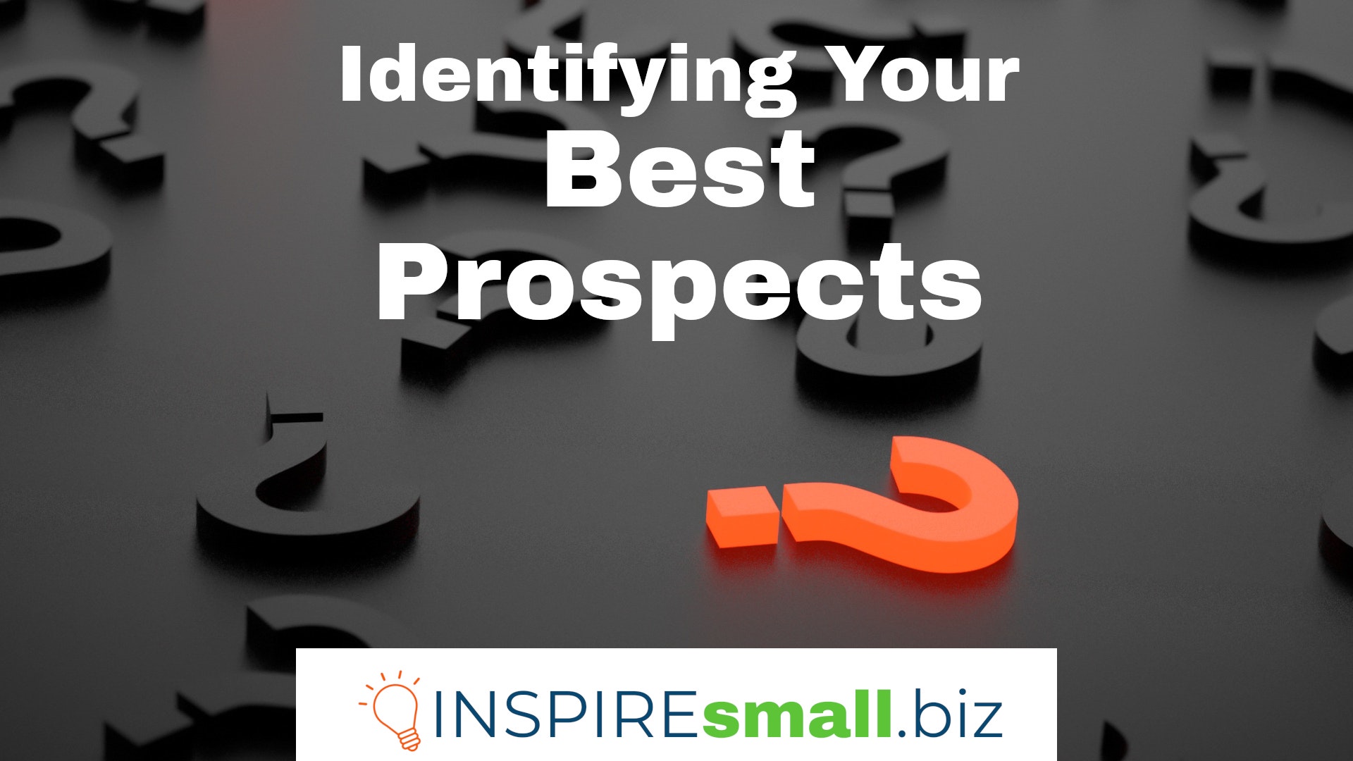 Identifying Your Best Prospects - INSPIREsmall.biz