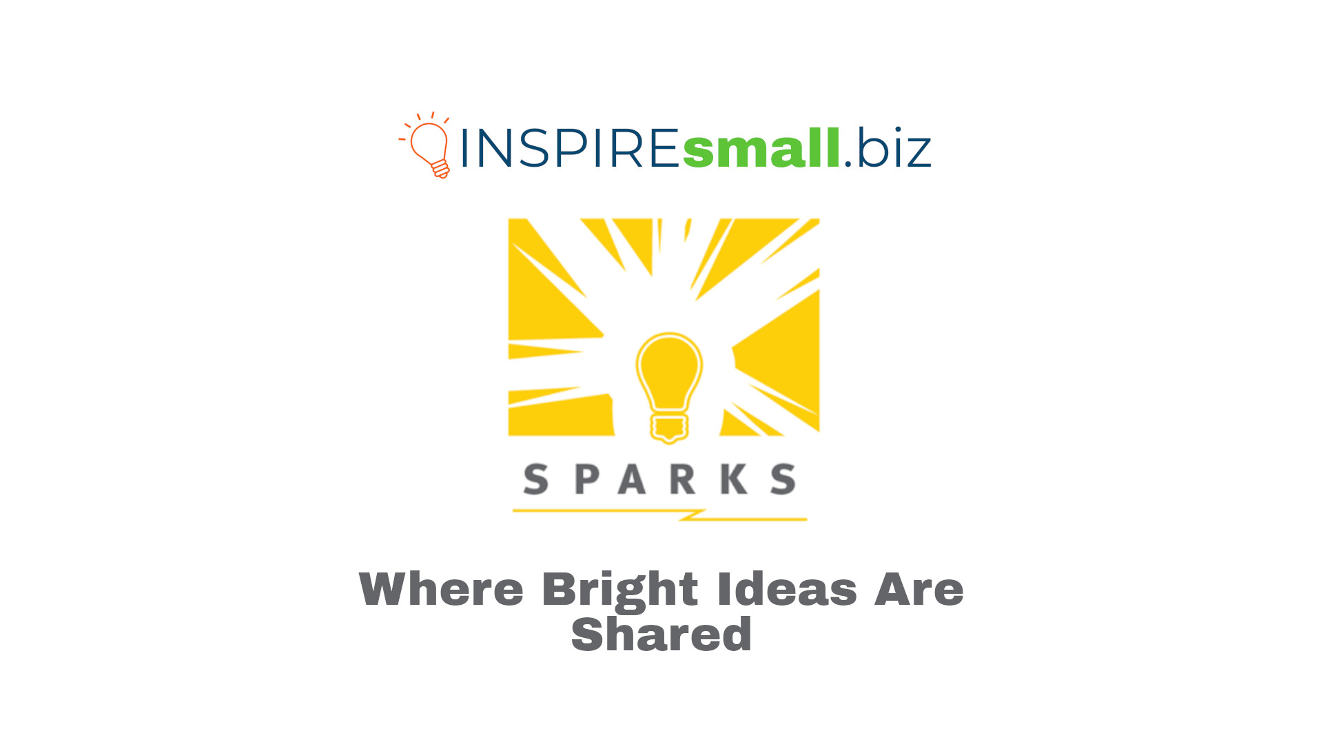 Sparks - Where Bright Ideas Are Shared - INSPIREsmall.biz