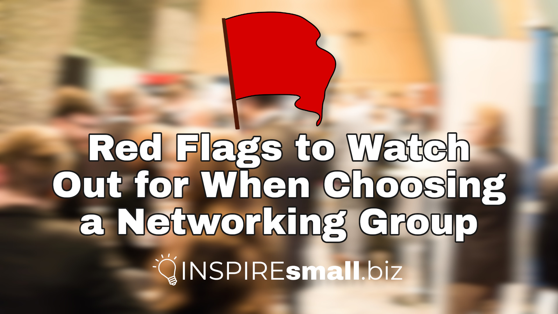 Red Flags to Watch Out for When Choosing a Networking Group ...